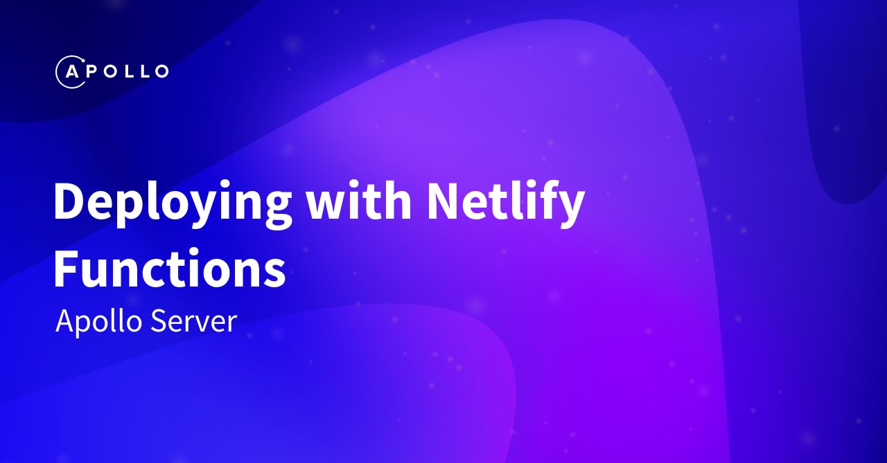 Deploying with Netlify Functions - Apollo GraphQL Docs